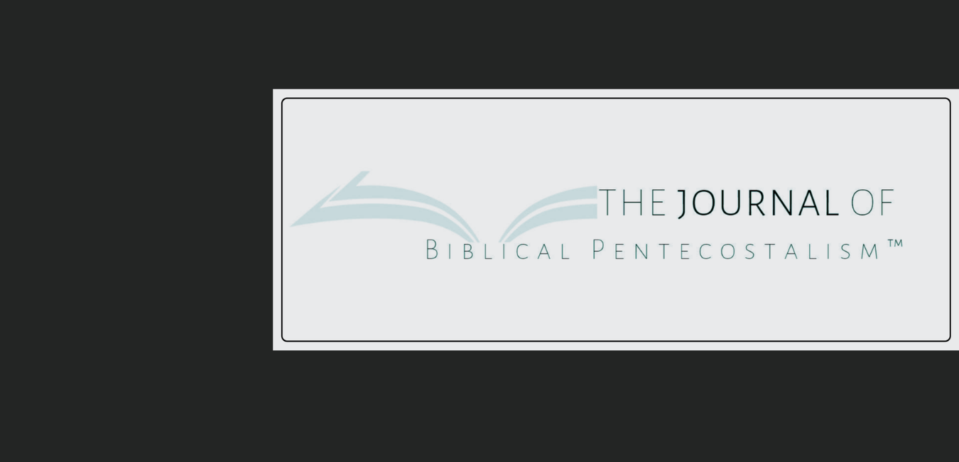 Journal of Biblical Pentecostalism ™ - Bridges Christian College & Seminary